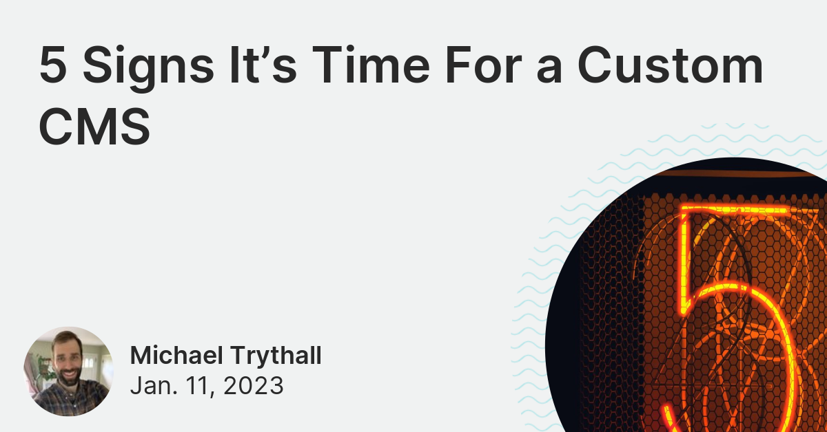 5 Signs It’s Time For a Custom CMS | Lincoln Loop