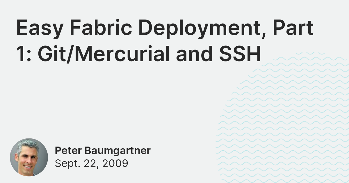 Easy Fabric Deployment, Part 1: Git/Mercurial and SSH | Lincoln Loop