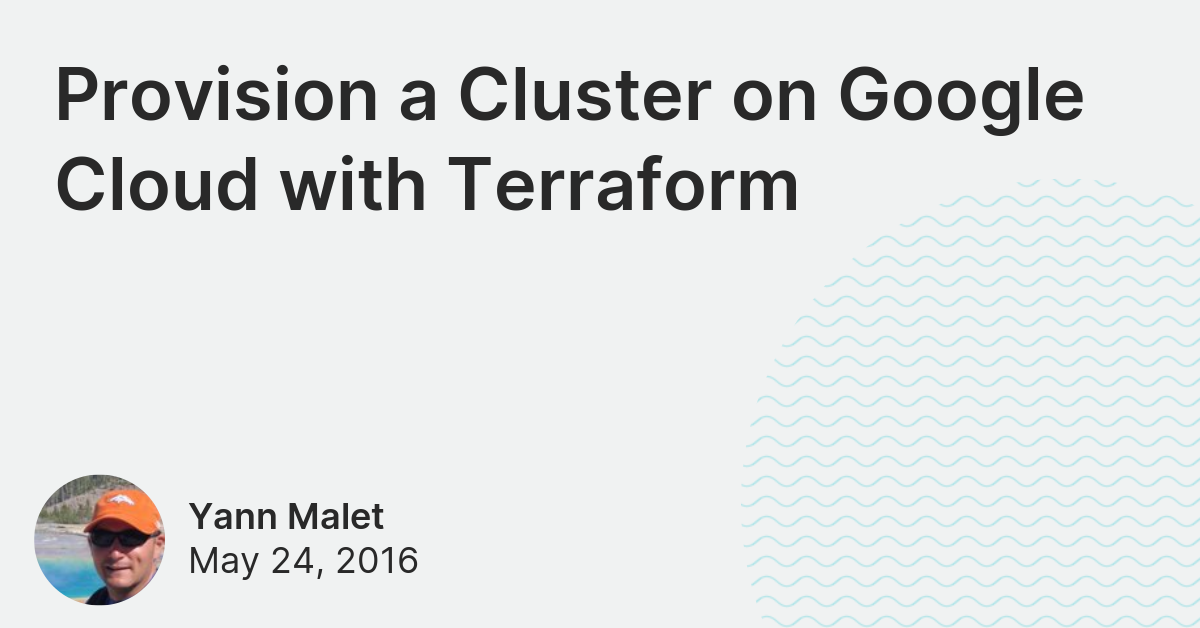 Provision a Cluster on Google Cloud with Terraform | Lincoln Loop