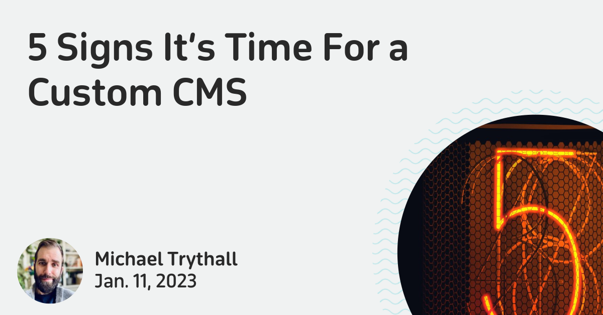 5 Signs It’s Time For a Custom CMS | Lincoln Loop
