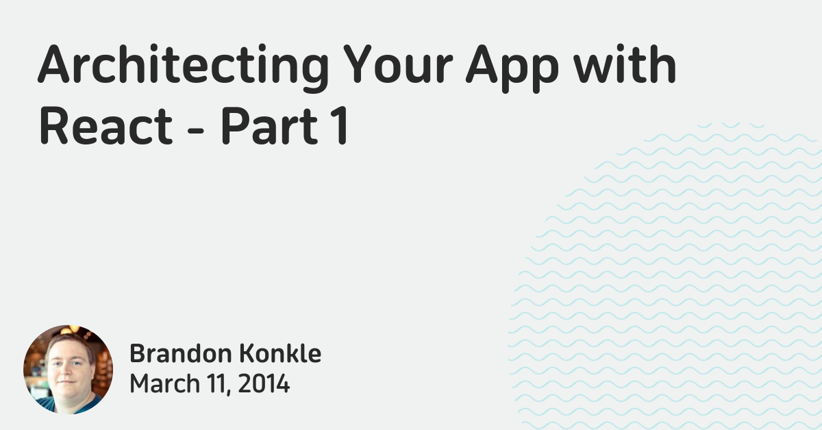 Architecting Your App with React - Part 1 | Lincoln Loop