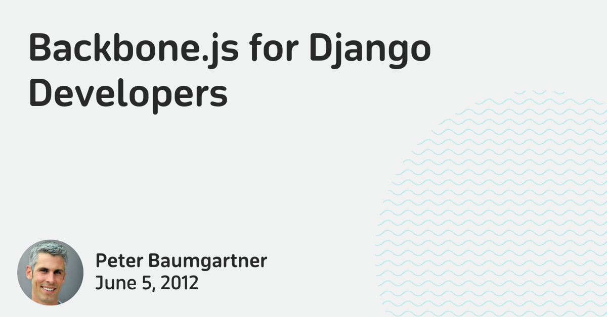 Backbonejs For Django Developers Lincoln Loop