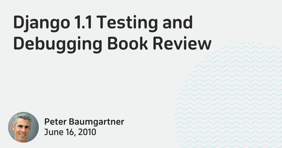 Django 11 Testing And Debugging Book Review Lincoln Loop
