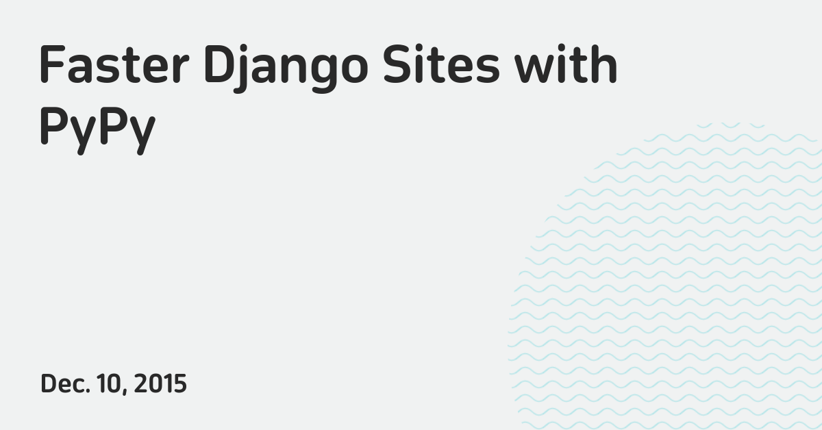 Faster Django Sites with PyPy | Lincoln Loop