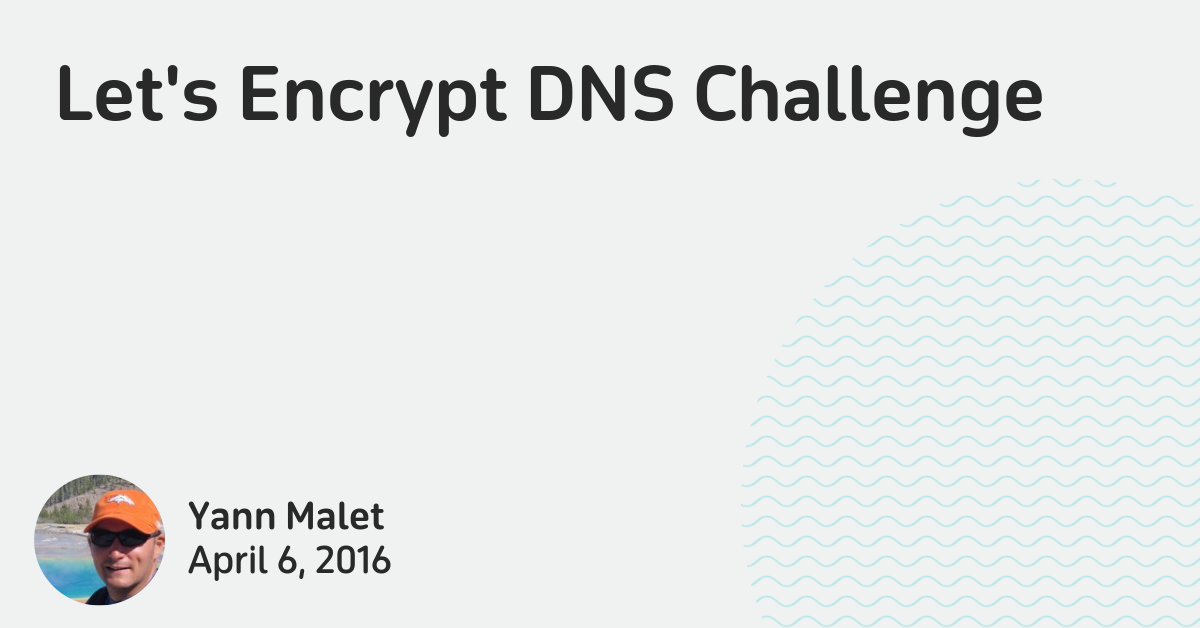 Let's Encrypt DNS Challenge | Lincoln Loop