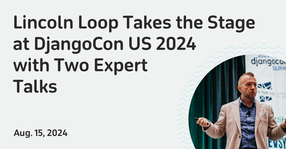 Lincoln Loop Takes the Stage at DjangoCon US 2024 with Two Expert Talks | Lincoln Loop