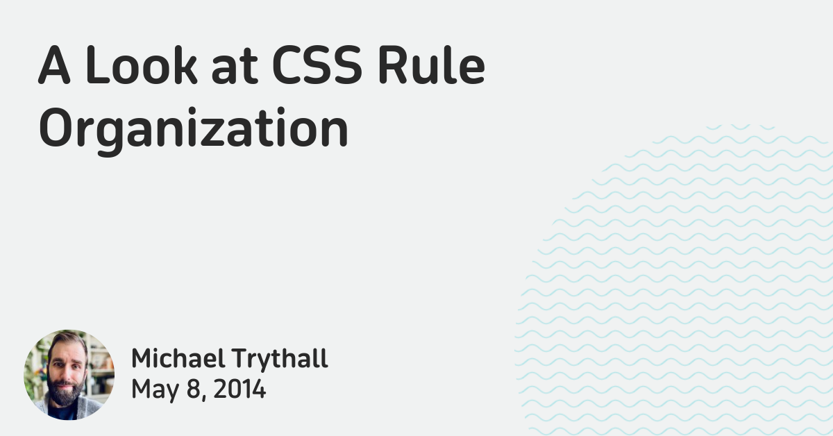 A Look at CSS Rule Organization | Lincoln Loop