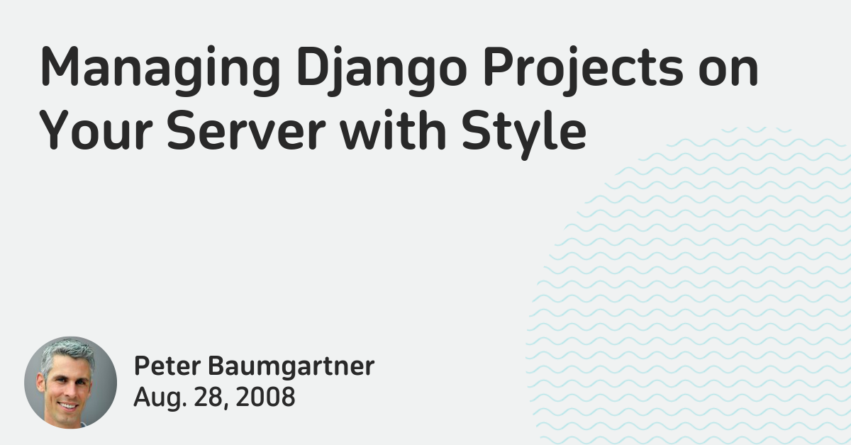 Managing Django Projects On Your Server With Style Lincoln Loop
