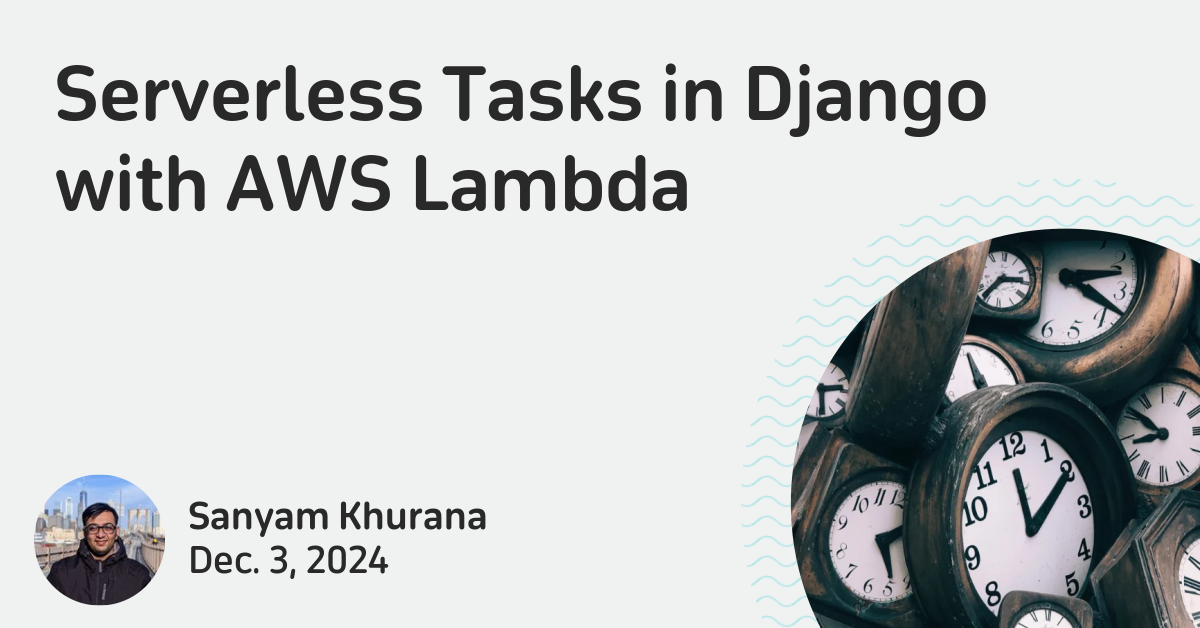 Serverless Tasks in Django with AWS Lambda | Lincoln Loop Serverless Tasks in Django with AWS Lambda | Lincoln Loop