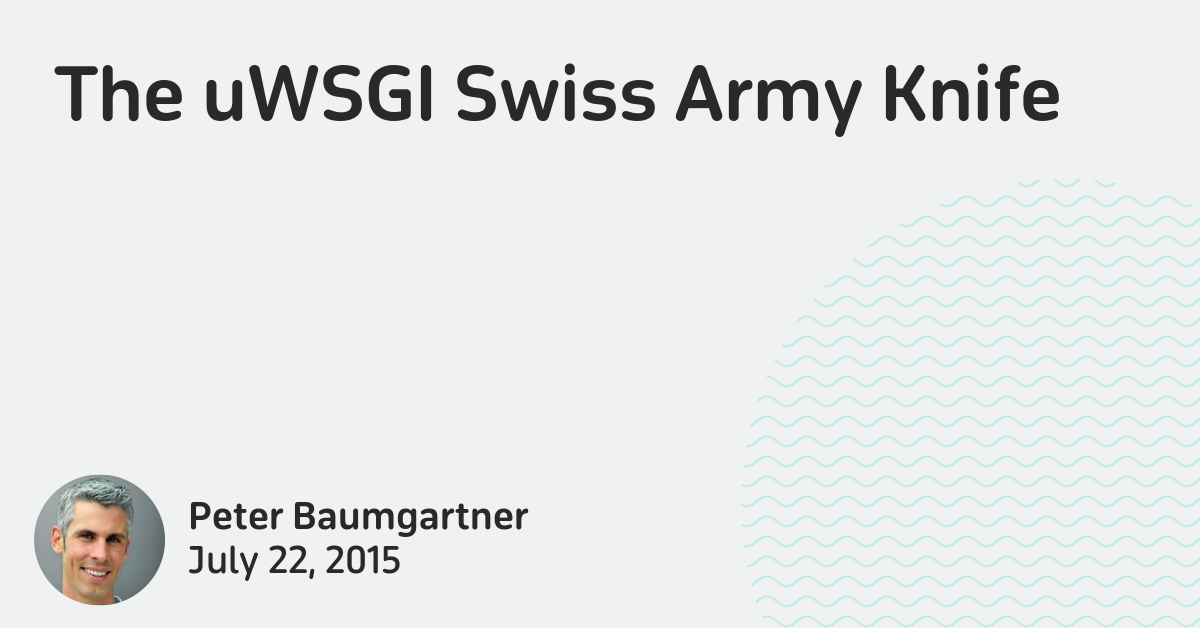 The uWSGI Swiss Army Knife | Lincoln Loop